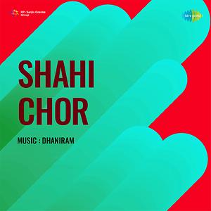 Shahi Chor Songs Download, MP3 Song Download Free Online - Hungama.com