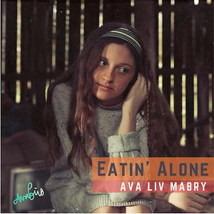 Eatin' Alone Song Download by Ava Liv Mabry – Eatin' Alone @Hungama