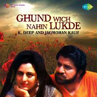 Tera Hasna Ni Song Download by K.Deep – Ghund Wich Nahin Lukde K Deep ...